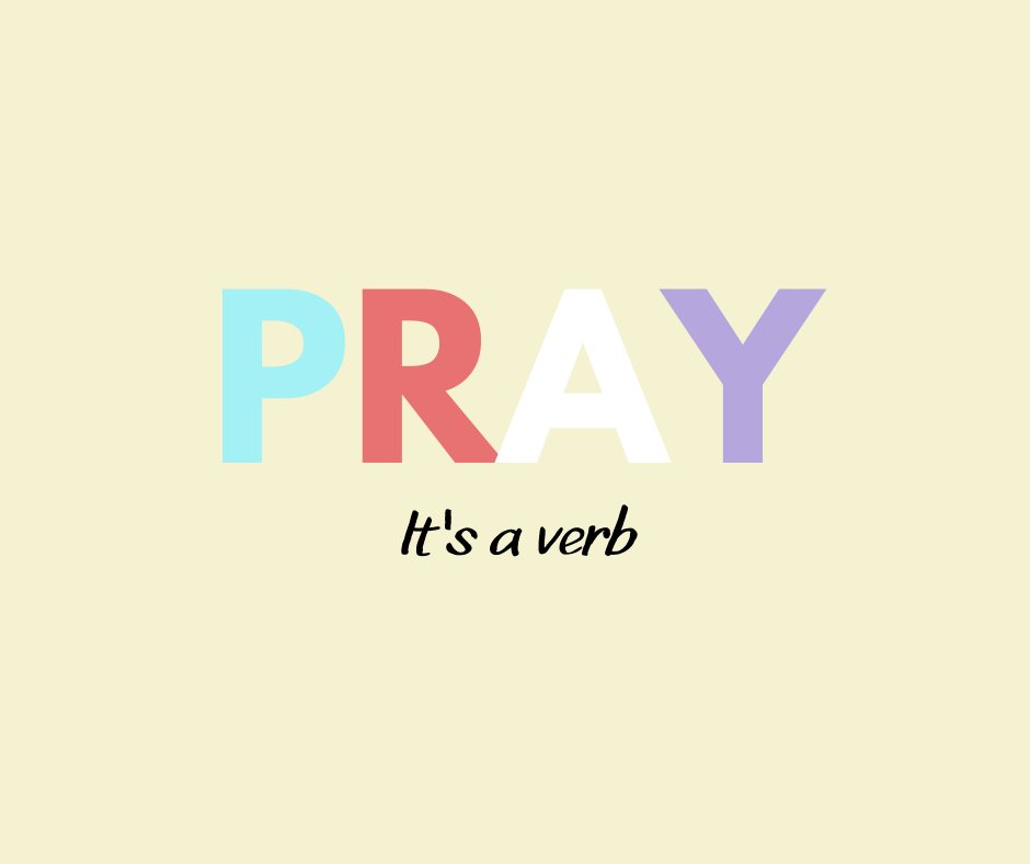 Pray – It’s A Verb – Thoughts Of A Sore Thumb